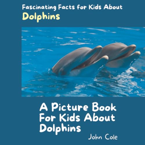 A Picture Book for Kids About Dolphins: Fascinating Facts for Kids ...