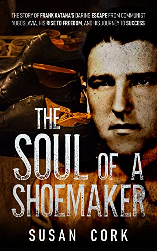 The Soul of a Shoemaker: The Story of Frank Katana's Daring Escape from ...