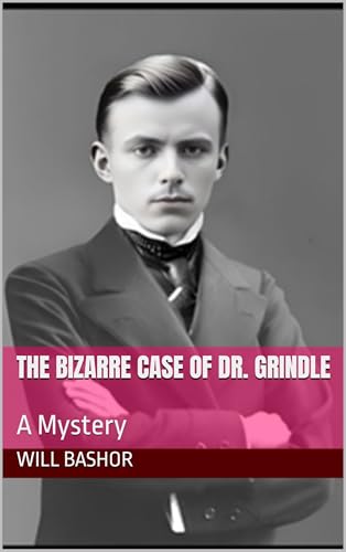The Bizarre Case of Dr. Grindle: A Mystery by Will Bashor