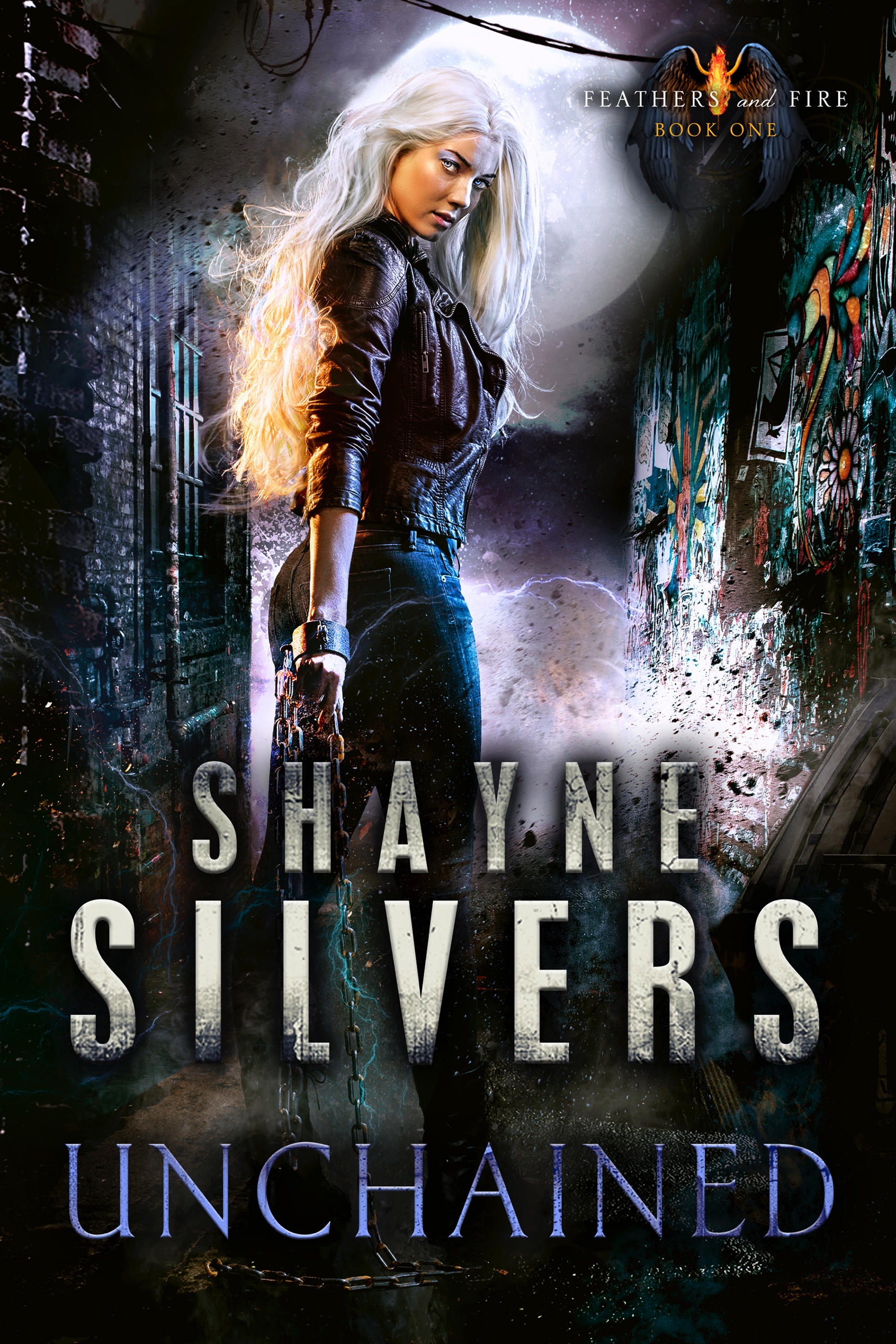 Unchained: Feathers and Fire Book 1 by Shayne Silvers