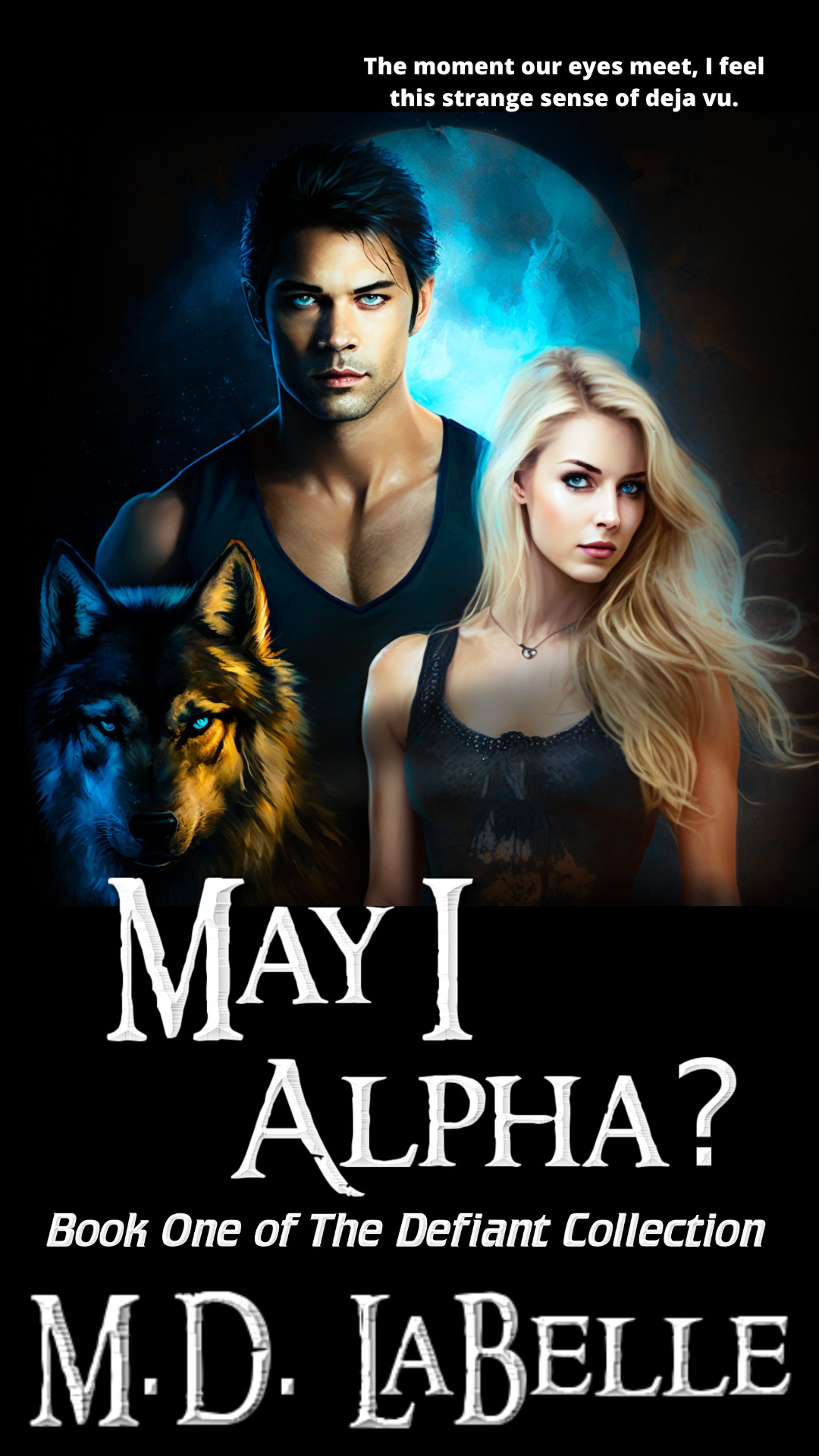 May I Alpha? (The Defiant Collection Book 1) by M.D. LaBelle