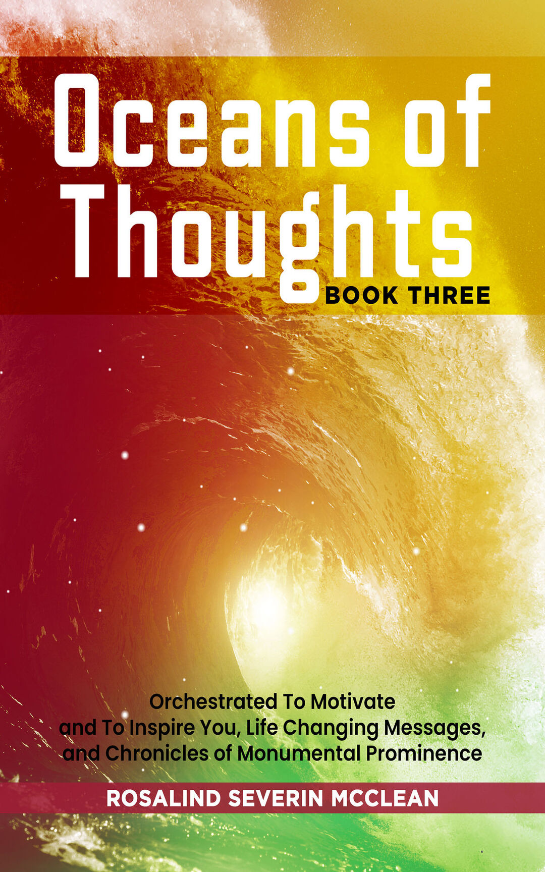 Oceans of Thoughts Book Three: Orchestrated To Motivate and To Inspire ...