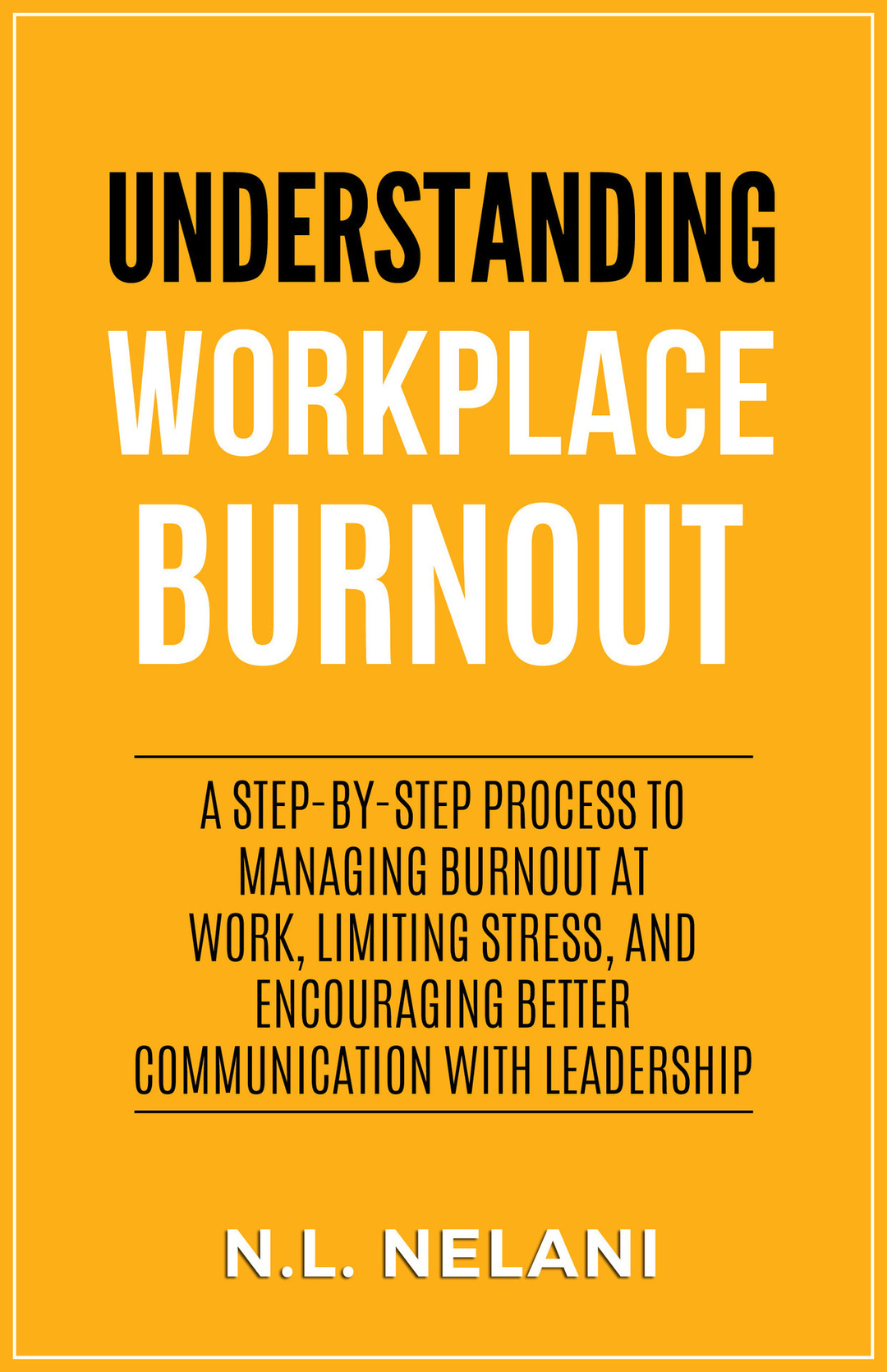 Understanding Workplace Burnout: A Step-by-Step Process to Managing ...