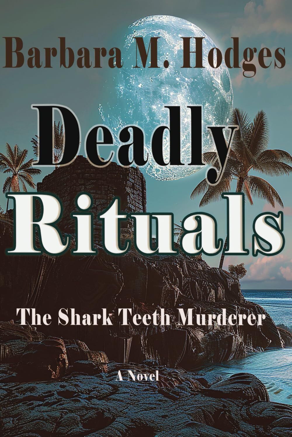 Deadly Ritual: The Shark Teeth Murderer by Barbara M. Hodges