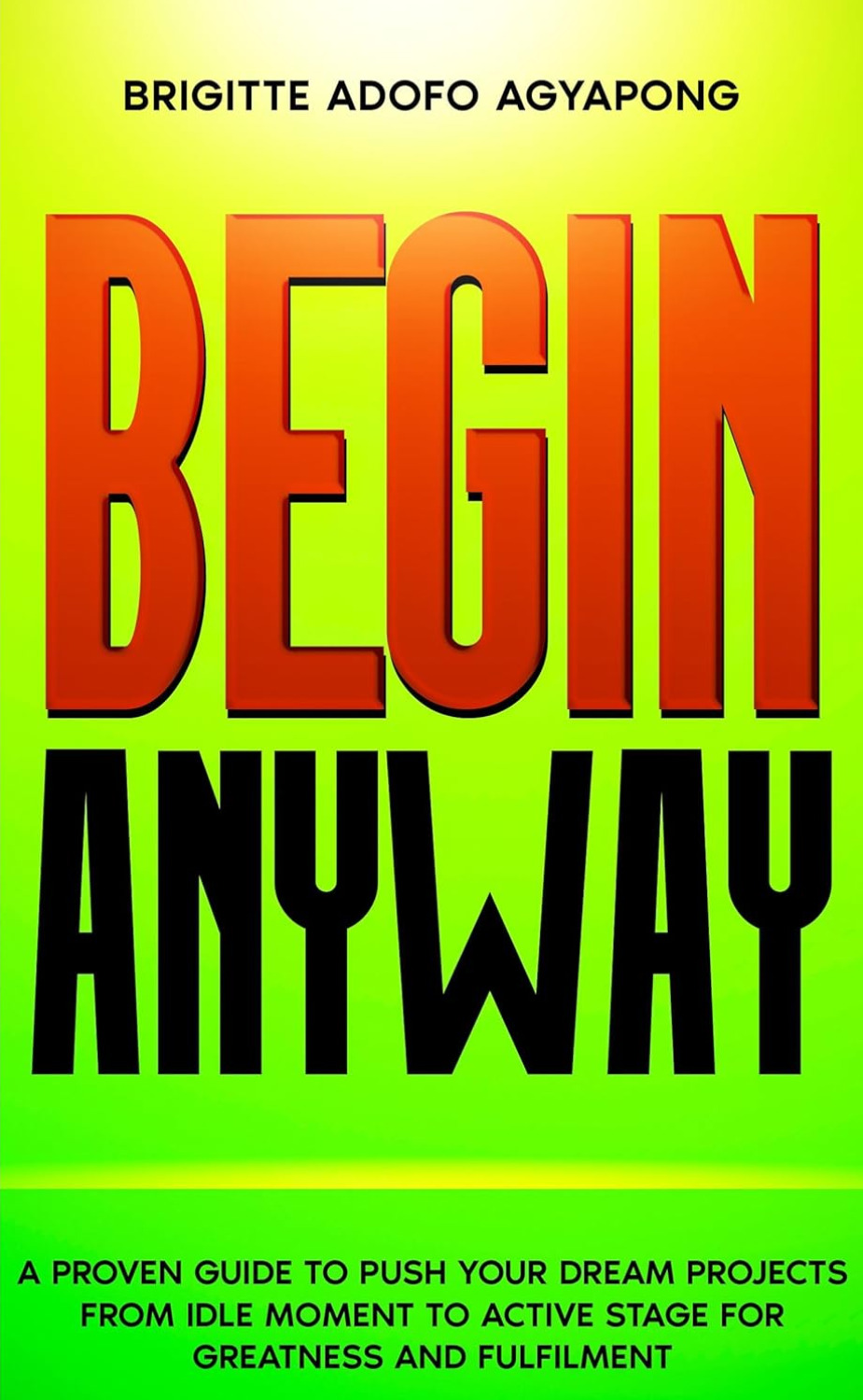 Vote for Begin Anyway: A guide to push your dream project or business ...