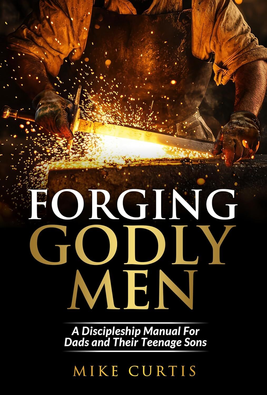 Vote for Forging Godly Men: A Discipleship Manual For Dads and Their Teenage Sons in Book Cover ...
