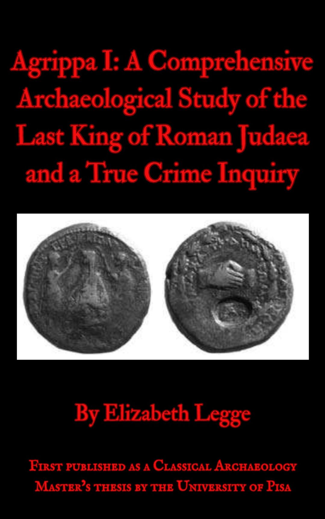 Agrippa I: A Comprehensive Archaeological Study of the Last King of ...