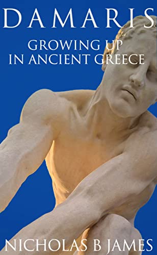 Damaris: Growing Up in Ancient Greece by Nicholas B James