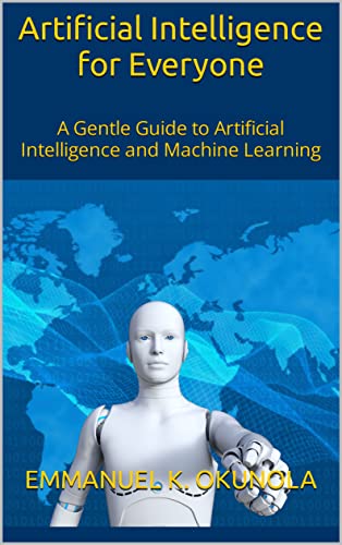 Artificial Intelligence for Everyone: A Gentle Guide to Artificial ...