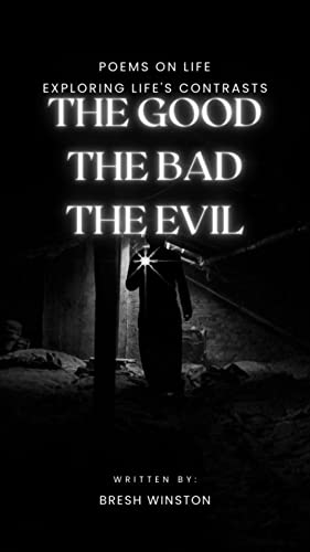 The Good The Bad The Evil: Poems on Life, Exploring Life's Contrasts by ...