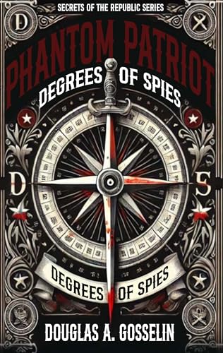 Phantom Patriot: Degrees of Spies (Secrets of the Republic Book 2) by ...