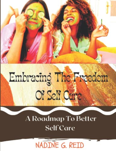 Embracing The Freedom of Self Care: A Roadmap To Better Self Care by ...