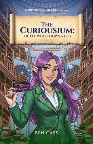 The Elf Who Knows A Guy (The Curiousium Book 1) by Ben Cass