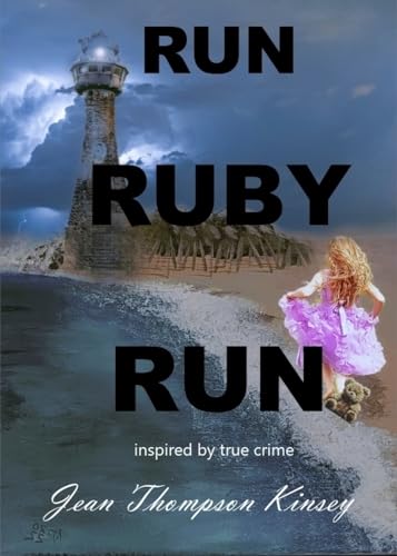 RUN RUBY RUN: inspired by true crimes by Jean Thompson Kinsey