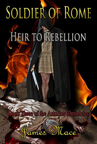 Soldier of Rome: Heir to Rebellion (The Artorian Chronicles Book 3) by ...