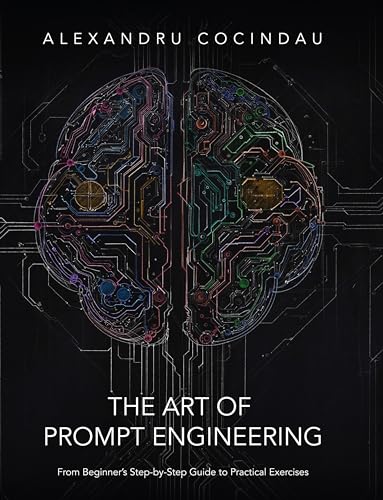 The Art of Prompt Engineering: From Beginnerâ€™s Step-by-Step Guide to ...