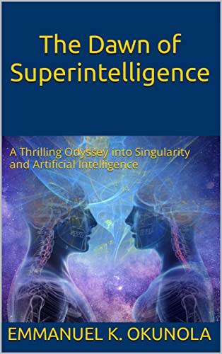 The Dawn of Superintelligence: A Thrilling Odyssey into Singularity and ...