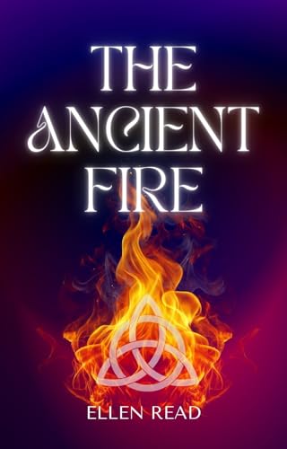 The Ancient Fire: A Fantasy Romance (The Triple Goddess Book 1) by Ellen Read