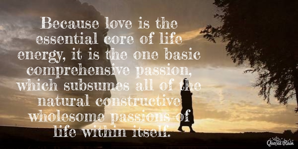 Because love is the essential core of life... Picture Quotes 319 ...