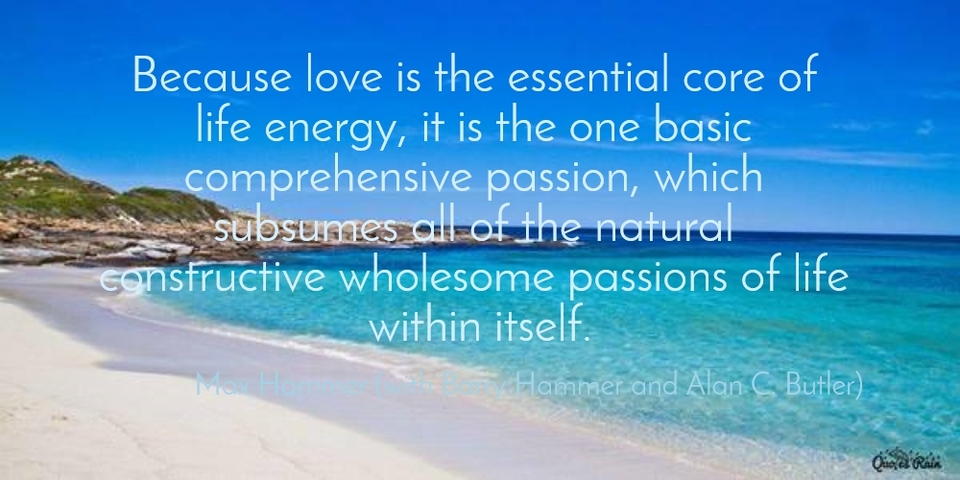 Because love is the essential core of life... Picture Quotes 320 ...