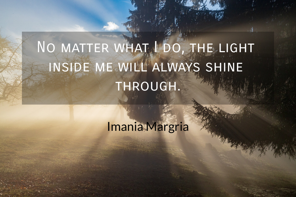 No matter what I do the light inside me will... Picture Quotes 7546 ...