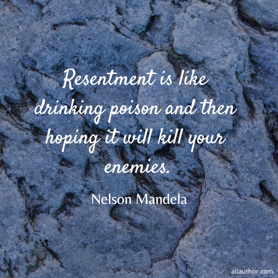 Resentment is like drinking poison and then... Picture Quotes 10292 ...