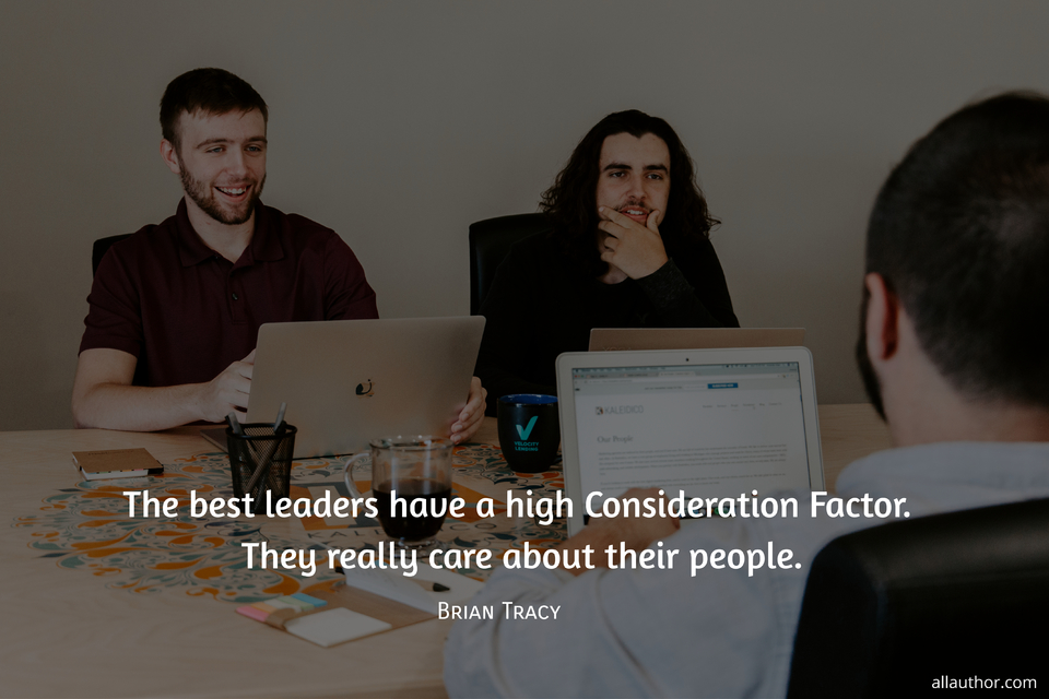 The best leaders have a high Consideration... Picture Quotes 12001 ...