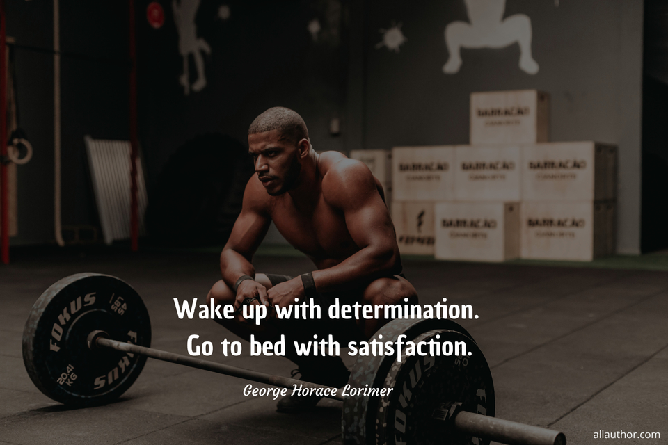 Wake up with determination Go to bed with... Picture Quotes 12009 ...