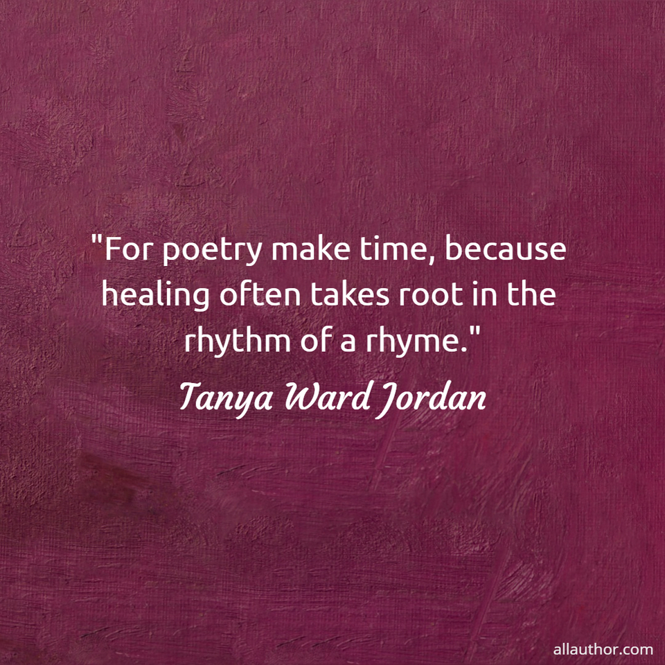 For poetry make time because healing often... Picture Quotes 12157 ...