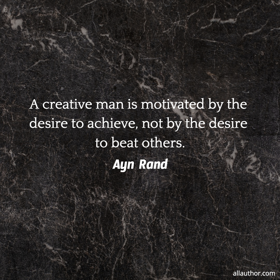 A creative man is motivated by the desire to... Picture Quotes 15370 ...